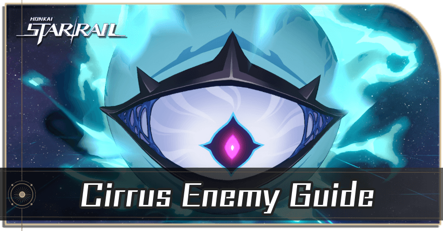 Cirrus Enemy Guide | Honkai: Star Rail｜Game8