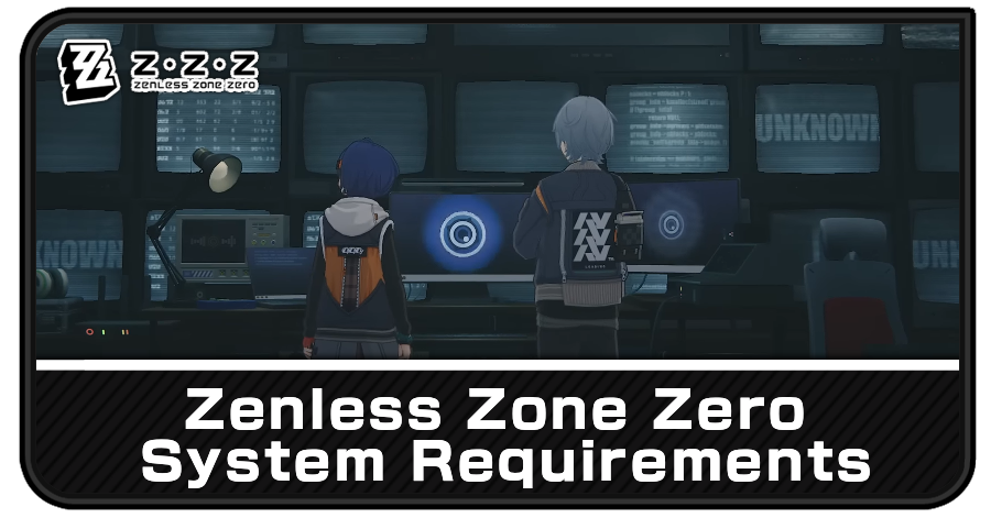 ZZZ System Requirements Guide | Zenless Zone Zero (ZZZ)｜Game8