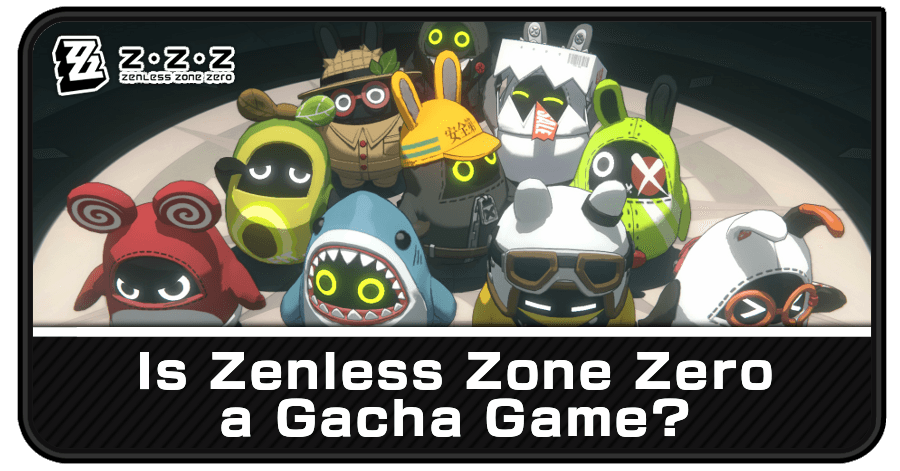 Is Zenless Zone Zero a Gacha Game? | Zenless Zone Zero (ZZZ)｜Game8