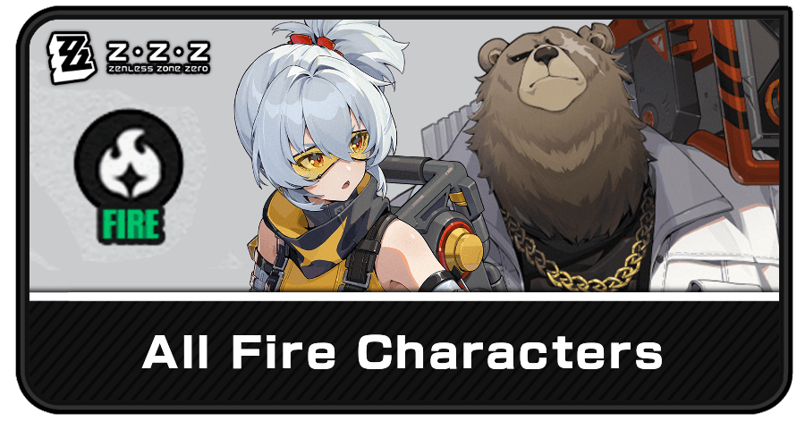 List of All Fire Characters | Zenless Zone Zero (ZZZ)｜Game8