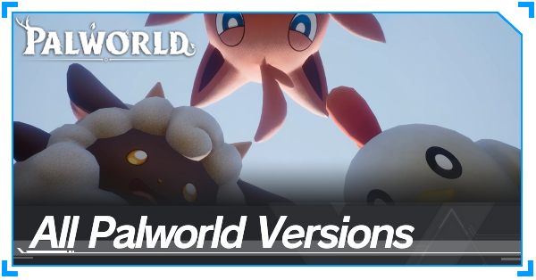 All Palworld Version Differences | Palworld｜Game8
