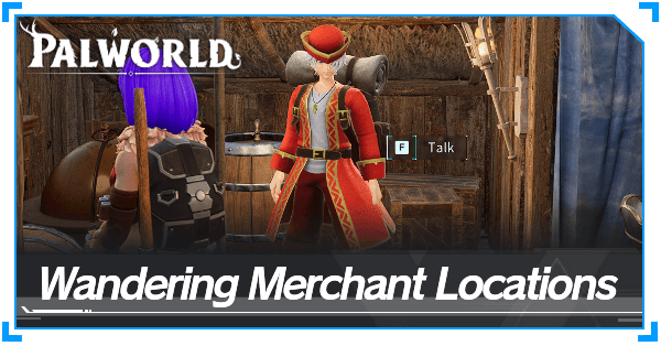 All Wandering Merchant Locations and Items | Palworld｜Game8