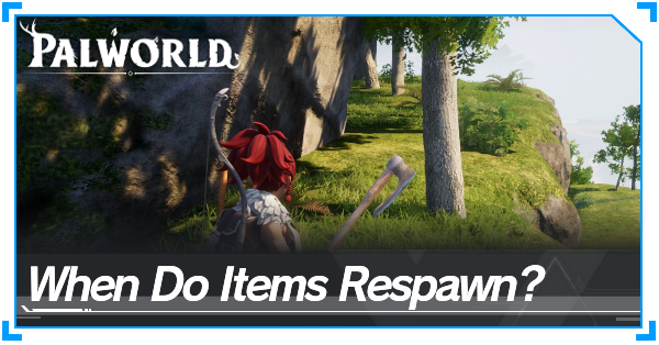 When Do Items and Resources Respawn? | Palworld｜Game8