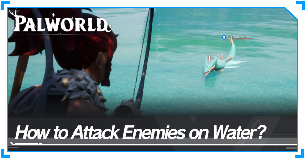 How to Attack Enemies on Water | Palworld｜Game8