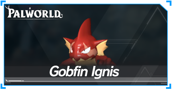 Gobfin Ignis Location, How to Breed, and Drops | Palworld｜Game8