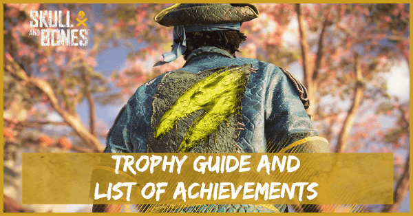 Trophy Guide and List of Achievements | Skull and Bones｜Game8