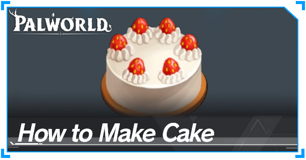 How to Get Cake in Palworld | Palworld｜Game8