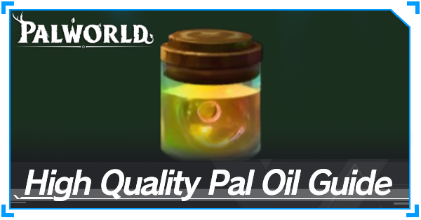 How to Get High Quality Pal Oil and Locations | Palworld｜Game8
