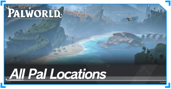All Pal Locations | Palworld｜Game8