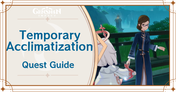 Temporary Acclimatization Quest Guide | Genshin Impact｜Game8