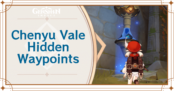 All Chenyu Vale Hidden Waypoints and How to Unlock | Genshin Impact｜Game8