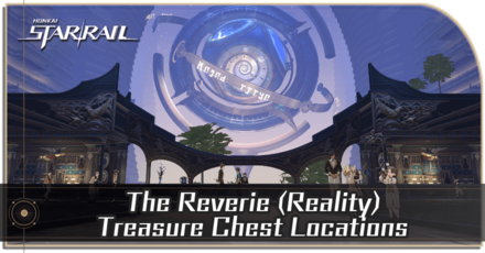 The Reverie (Reality) Treasure Chest Locations | Honkai: Star Rail｜Game8