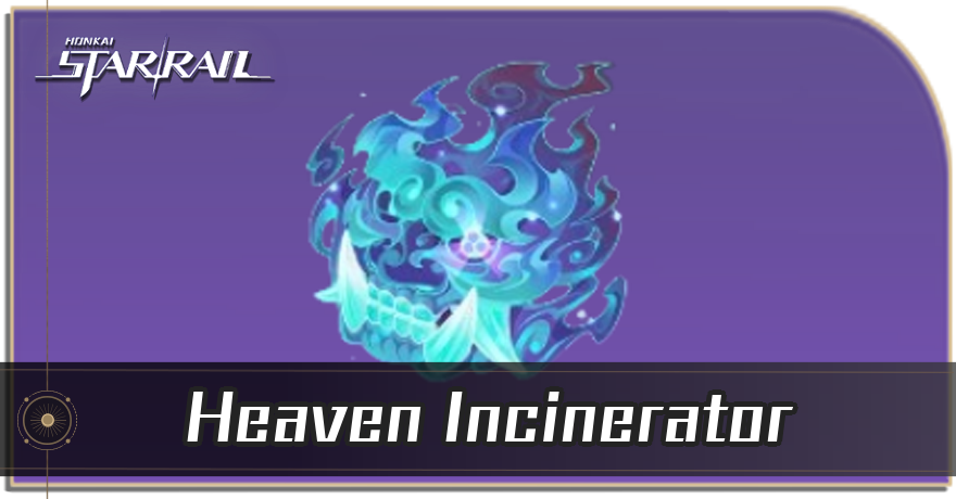 Heaven Incinerator Locations and How to Get It | Honkai: Star Rail｜Game8