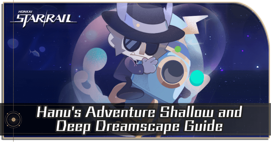 Hanu's Adventure Shallow and Deep Dreamscape Guide | Honkai: Star Rail ...