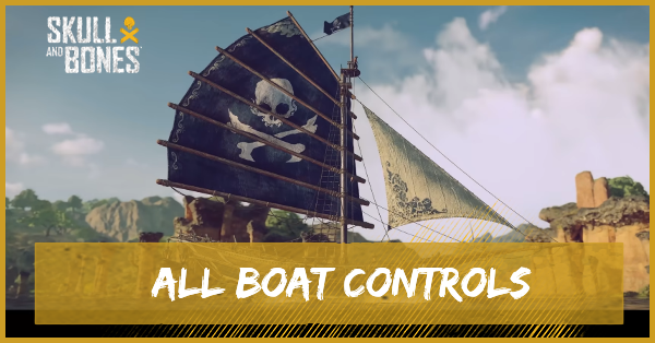 All Boat Controls | Skull and Bones｜Game8