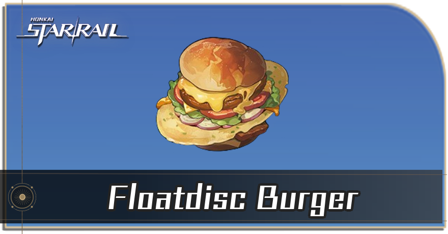 Floatdisc Burger Recipe Location and How to Make | Honkai: Star Rail｜Game8