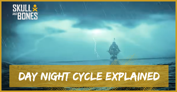 Day Night Cycle Explained | Skull and Bones｜Game8