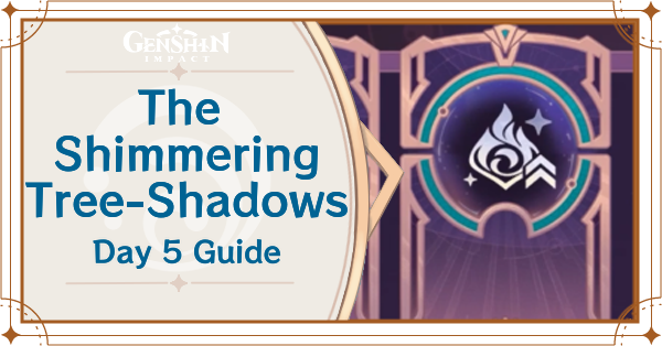 The Shimmering Tree-Shadows Day 5 Guide | Genshin Impact｜Game8