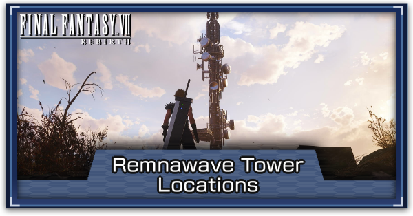 All Tower Locations (Activation Intel) | FF7 Rebirth｜Game8