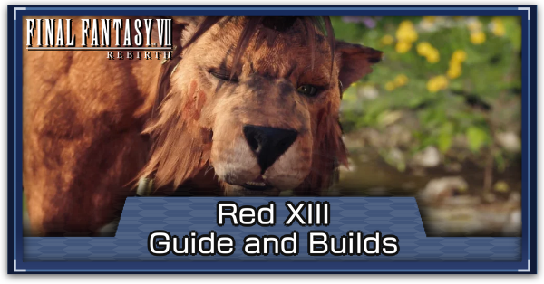 Red XIII Best Builds and Weapons | FF7 Rebirth｜Game8
