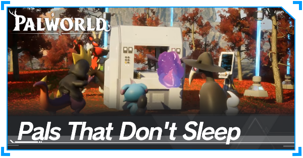 Pals That Don't Sleep | Palworld｜Game8