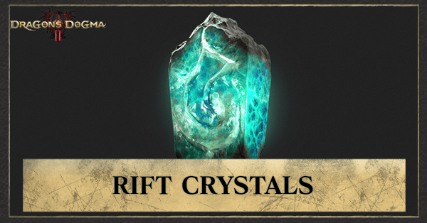 How to Get Rift Crystals (RC) | Dragon's Dogma 2 (DD2)｜Game8