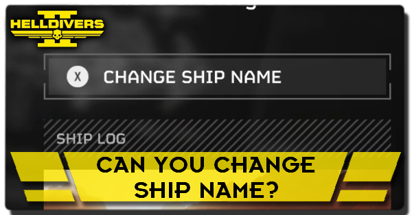 Can You Change Ship Name? | Helldivers 2｜Game8