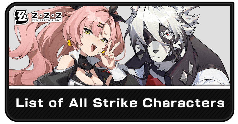 List of All Strike Characters | Zenless Zone Zero (ZZZ)｜Game8