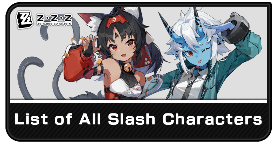 List of All Slash Characters | Zenless Zone Zero (ZZZ)｜Game8