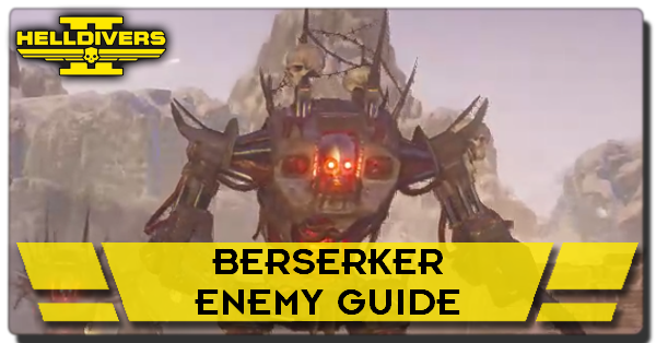 Berserker Enemy Guide | Helldivers 2｜Game8