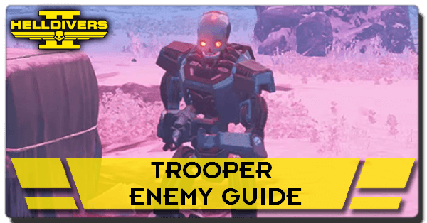Trooper Enemy Guide | Helldivers 2｜Game8