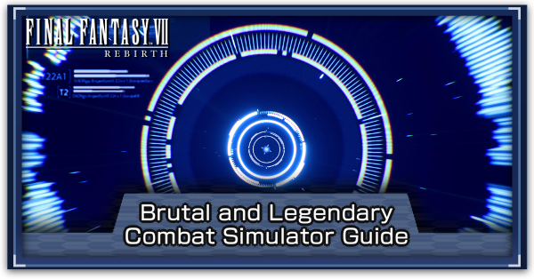 Brutal and Legendary Combat Simulator Guide | FF7 Rebirth｜Game8