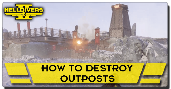How to Destroy Outposts | Helldivers 2｜Game8