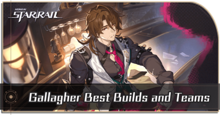 Gallagher Best Builds and Teams | Honkai: Star Rail｜Game8