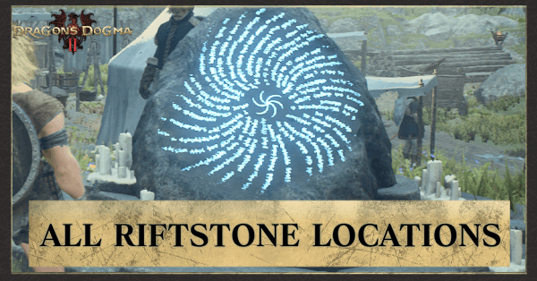 All Riftstone Locations | Dragon's Dogma 2 (DD2)｜Game8
