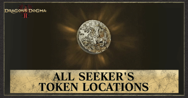 All Seeker's Token Locations | Dragon's Dogma 2 (DD2)｜Game8