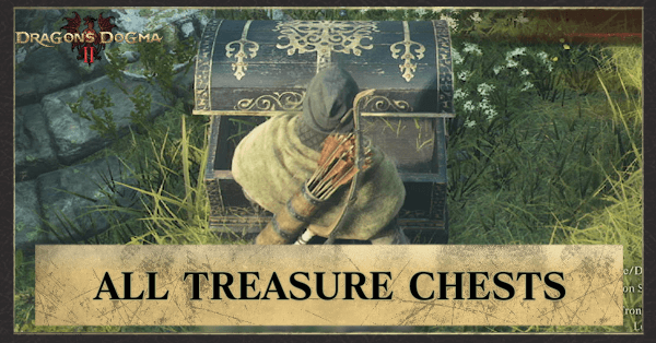 All Treasure Chest Locations | Dragon's Dogma 2 (DD2)｜Game8