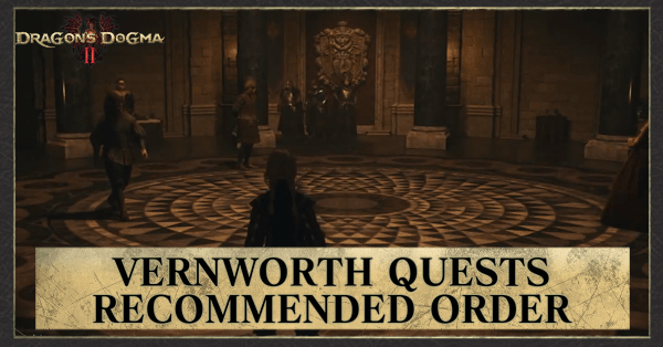 Vernworth Quests Recommended Order | Dragon's Dogma 2 (DD2)｜Game8