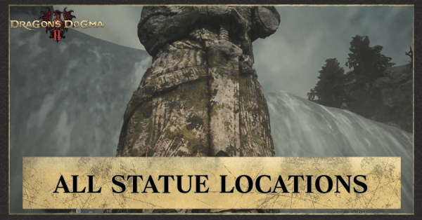 Statue Locations and What Statues Do | Dragon's Dogma 2 (DD2)｜Game8