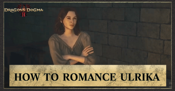 Ulrika Romance Guide: How to Romance Ulrika | Dragon's Dogma 2 (DD2)｜Game8