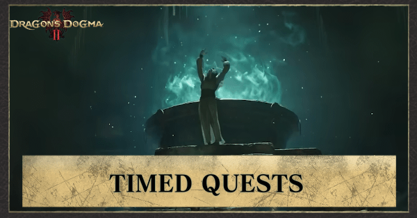 List of All Timed Quests | Dragon's Dogma 2 (DD2)｜Game8