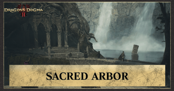 Sacred Arbor Location | Dragon's Dogma 2 (DD2)｜Game8