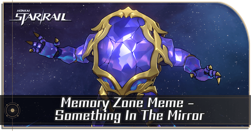 Memory Zone Meme - Something In The Mirror Enemy Guide | Honkai: Star ...