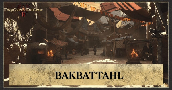 Bakbattahl Location and How to Get to Bakbattahl | Dragon's Dogma 2 ...