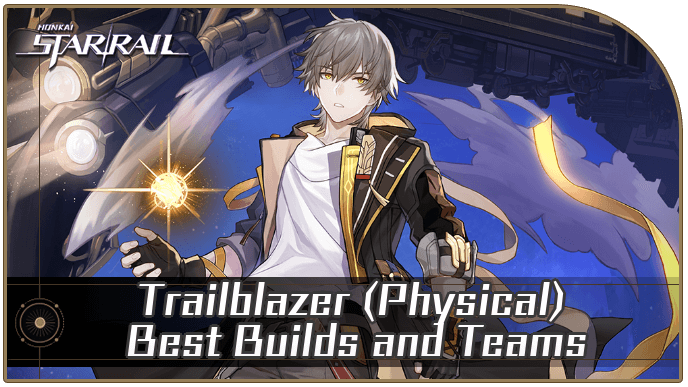 Trailblazer (Physical) Best Builds and Teams | Honkai: Star Rail｜Game8