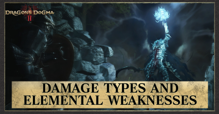 All Damage Types and Elemental Weaknesses | Dragon's Dogma 2 (DD2)｜Game8