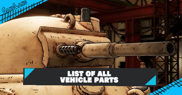 List of All Vehicle Parts | Sand Land｜Game8