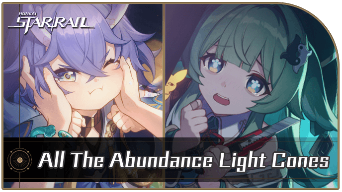All The Abundance Light Cones | Honkai: Star Rail｜Game8