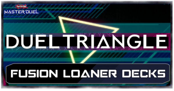 Duel Triangle Fusion Loaner Decks | Yu-Gi-Oh! Master Duel｜Game8
