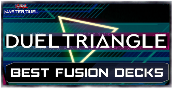 Best Fusion Decks for Duel Triangle Event | Yu-Gi-Oh! Master Duel｜Game8